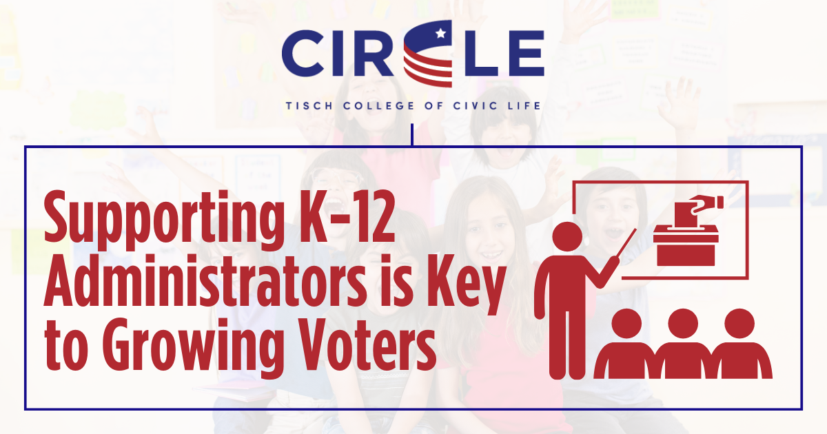 Supporting K-12 Administrators is Key to Growing Voters | CIRCLE Supporting K-12 Administrators is Key to Growing Voters | CIRCLE