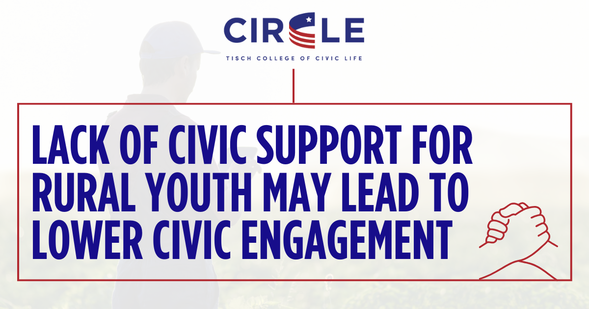 Lack of Civic Support for Rural Youth May Lead to Lower Civic Engagement | CIRCLE