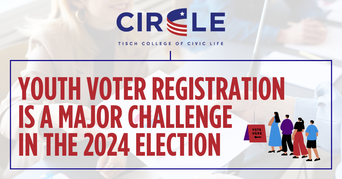 Youth Voter Registration Is a Major Challenge in the 2024 Election | CIRCLE