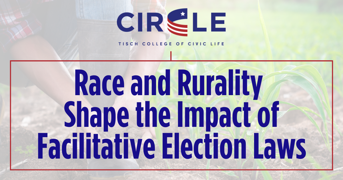 Race and Rurality Shape the Impact of Facilitative Election Laws | CIRCLE
