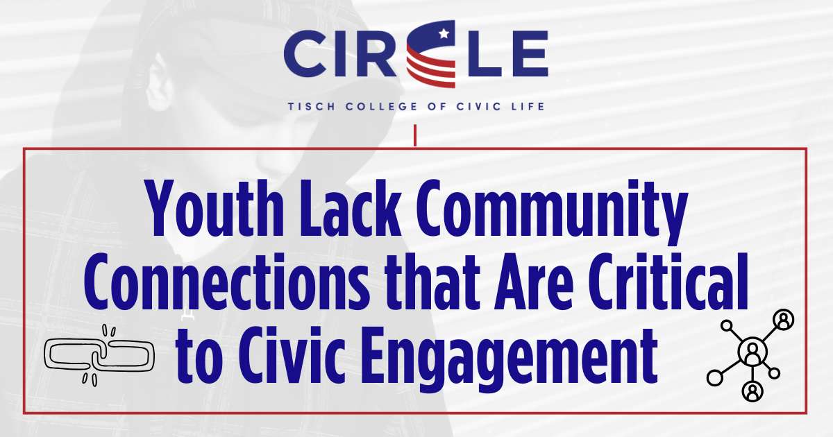 Youth Lack Community Connections that Are Critical to Civic Engagement ...